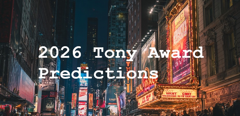 2026 Tony Award Predictions: Nominee Frontrunners and Category Races